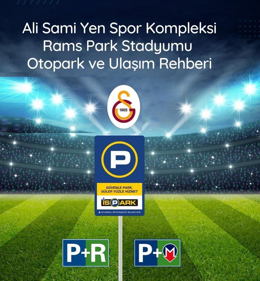 Ali Sami Yen Spor Kompleksi RAMS Park Otopark ve Ulaşım Rehberi - İSPARK